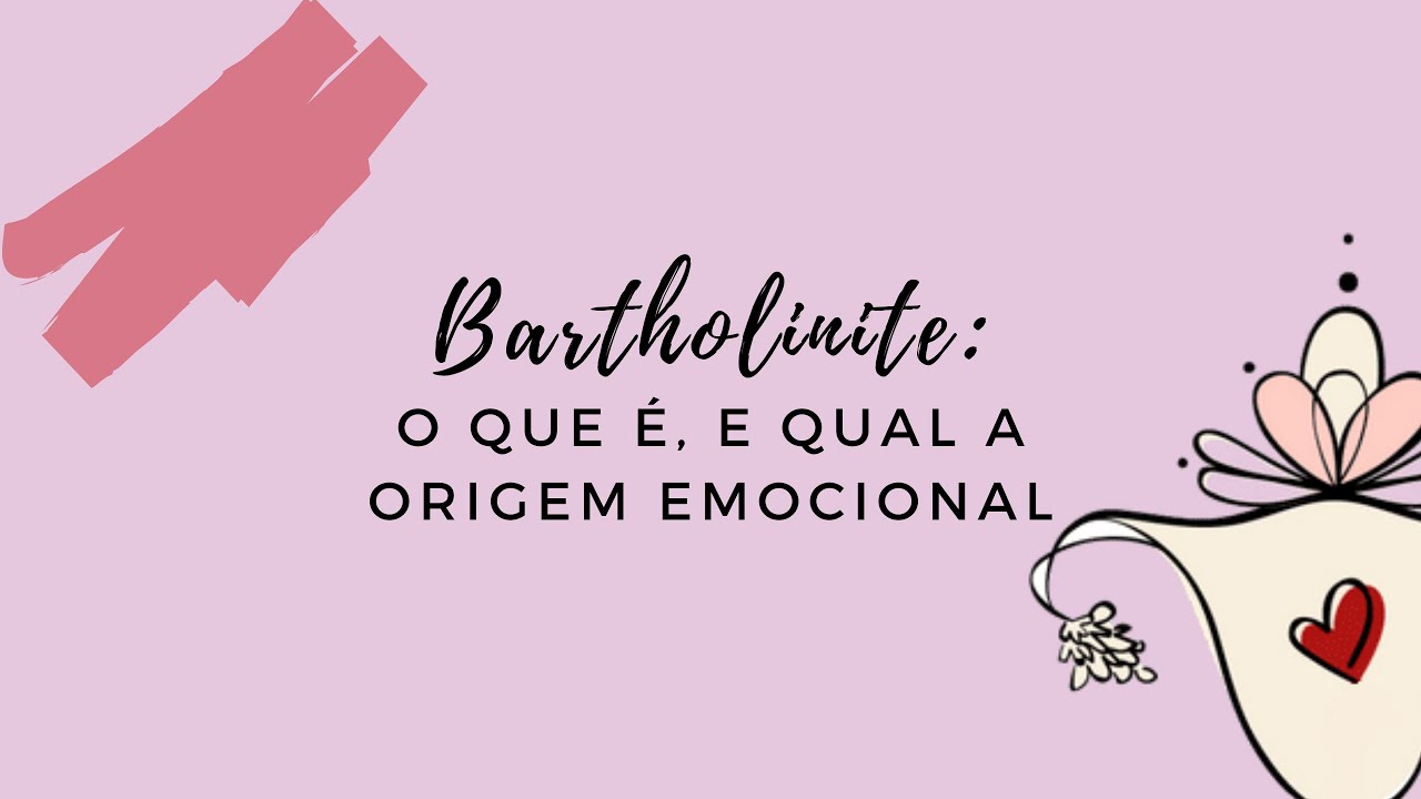 Bartholinite: o que é e qual a origem emocional - YouTube