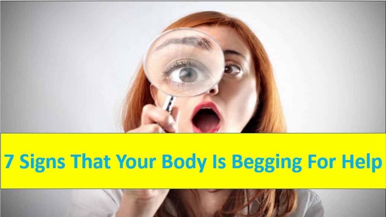 7 Signs That Your Body Is Begging For Help - Health Care - YouTube