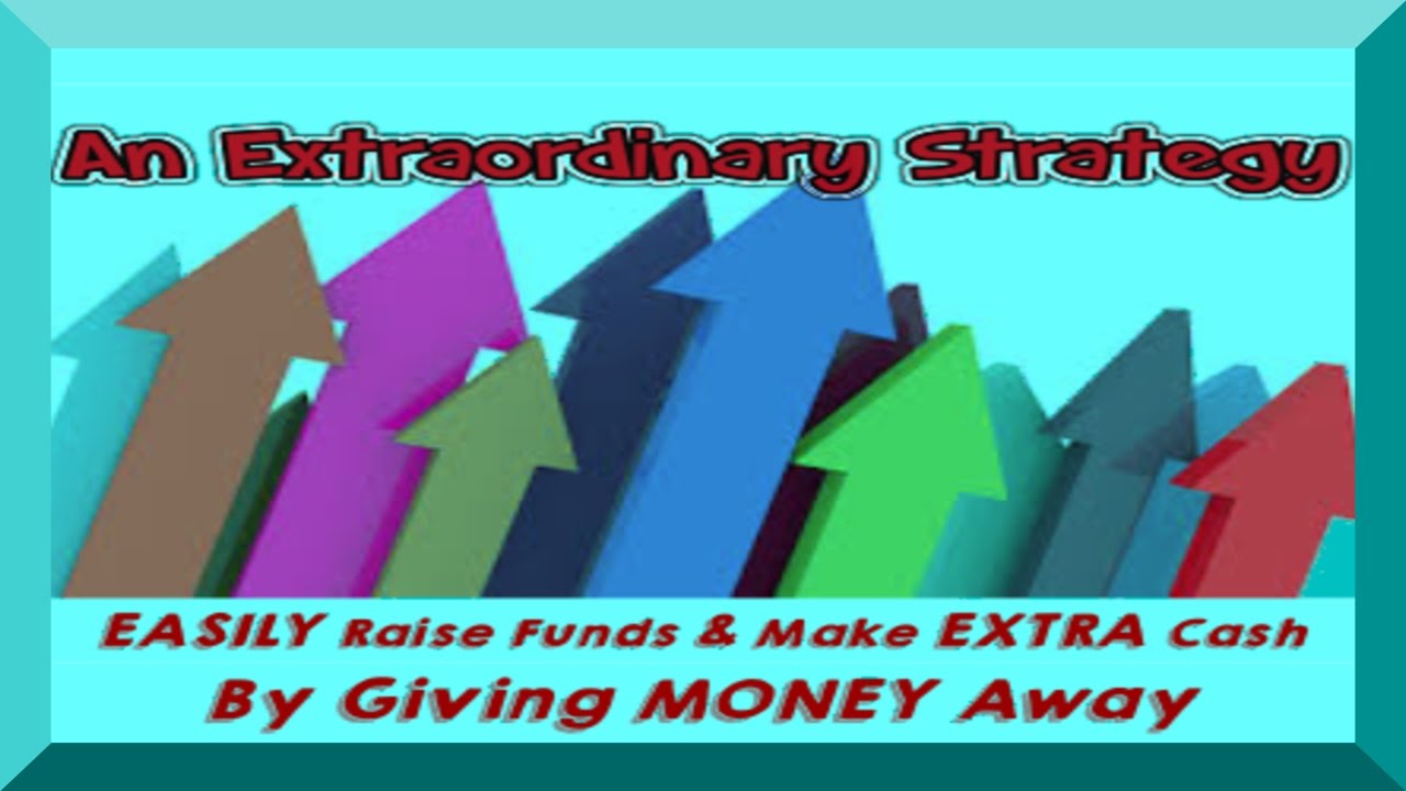 EASILY Raise Funds OR Make Extra Cash By Giving Money Away & Get Paid ...