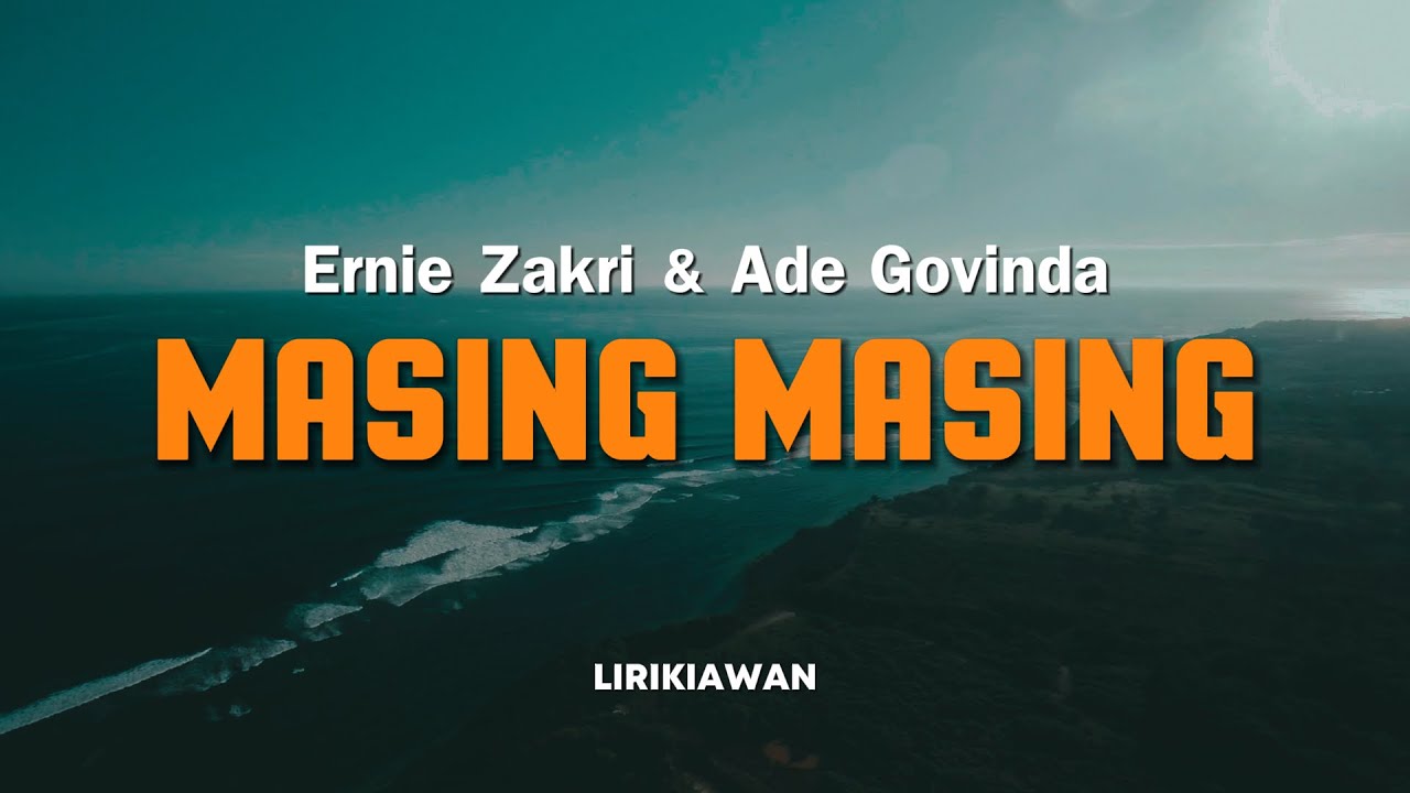 MASING MASING - ERNIE ZAKRI & ADE GOVINDA | Lirik Lagu Pop Terpopuler ...