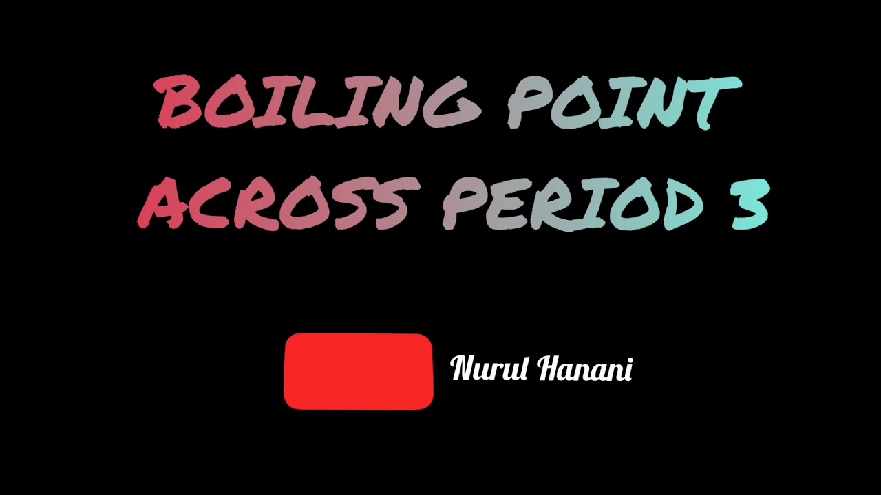 TREND IN BOILING POINT ACROSS PERIOD 3 - YouTube