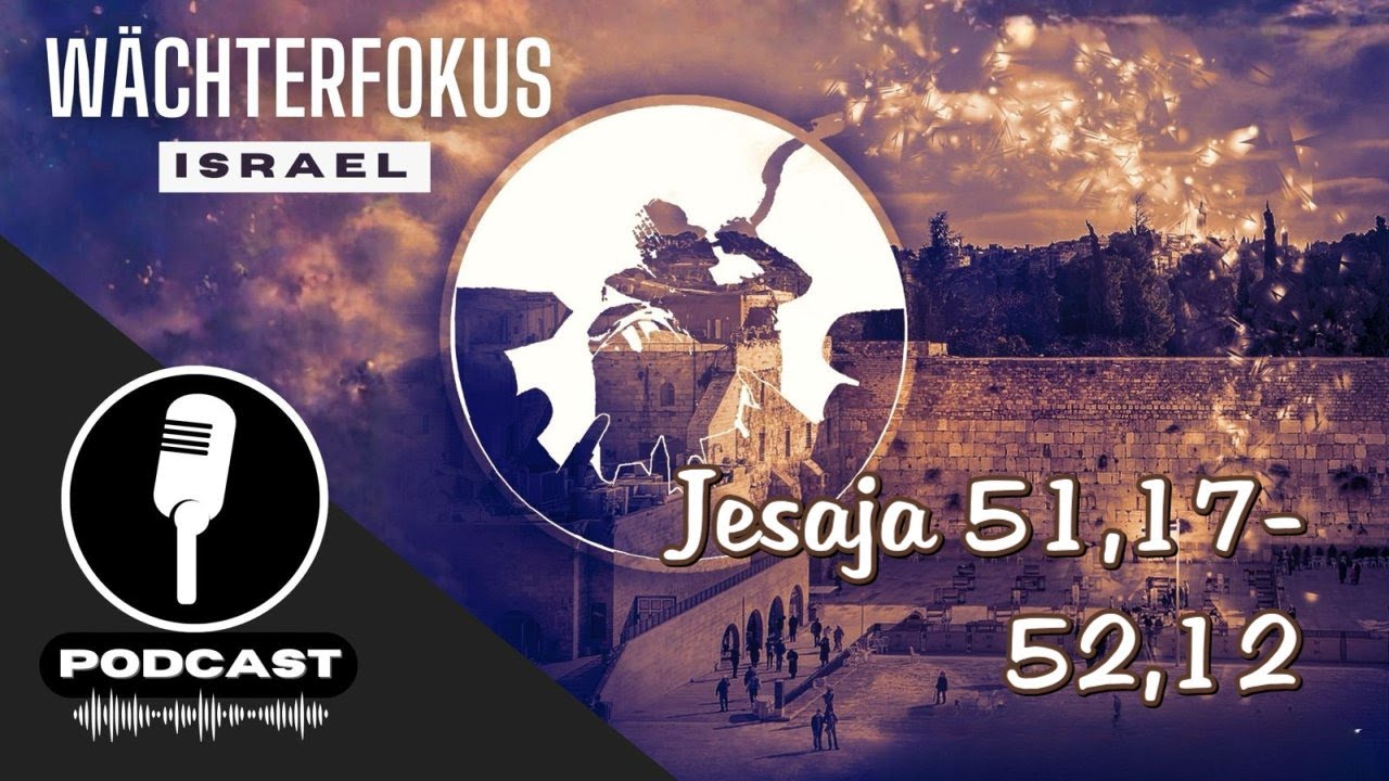 PODCAST# WÄCHTERFOKUS ISRAEL - Jesaja 51,17-52,12 - YouTube