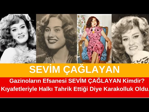 Gazinoların Efsanesi SEVİM ÇAĞLAYAN： Kıyafetleriyle Halkı Tahrik Ettiği Diye Karakolluk Oldu....