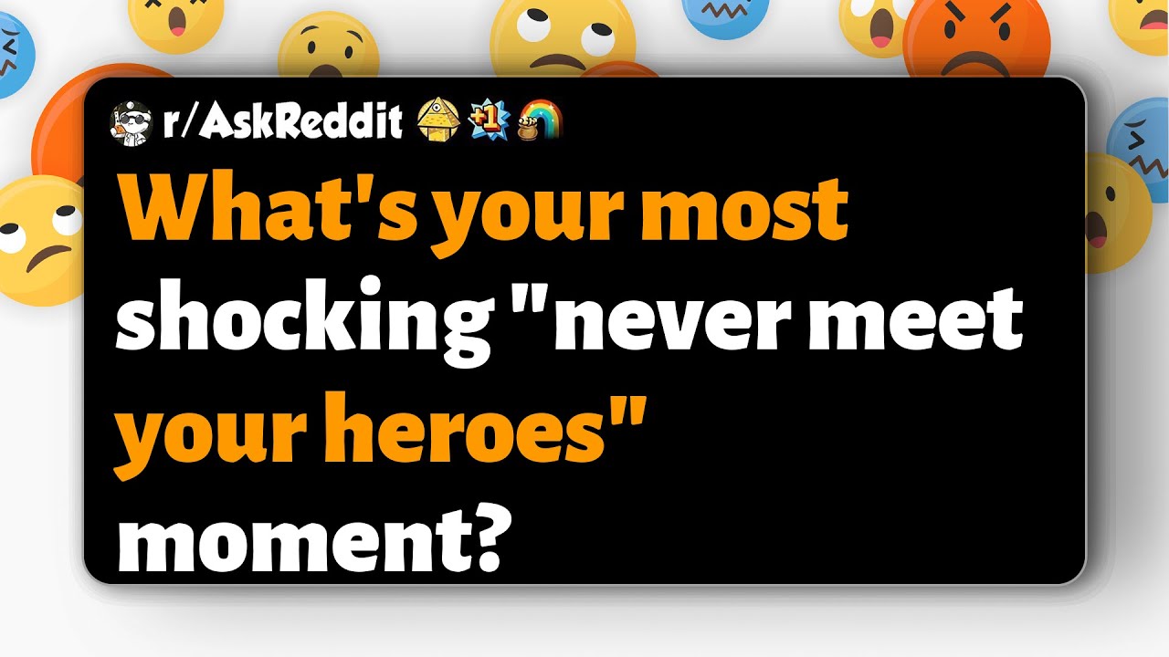 r/AskReddit | What's your most shocking "never meet your heroes" moment ...