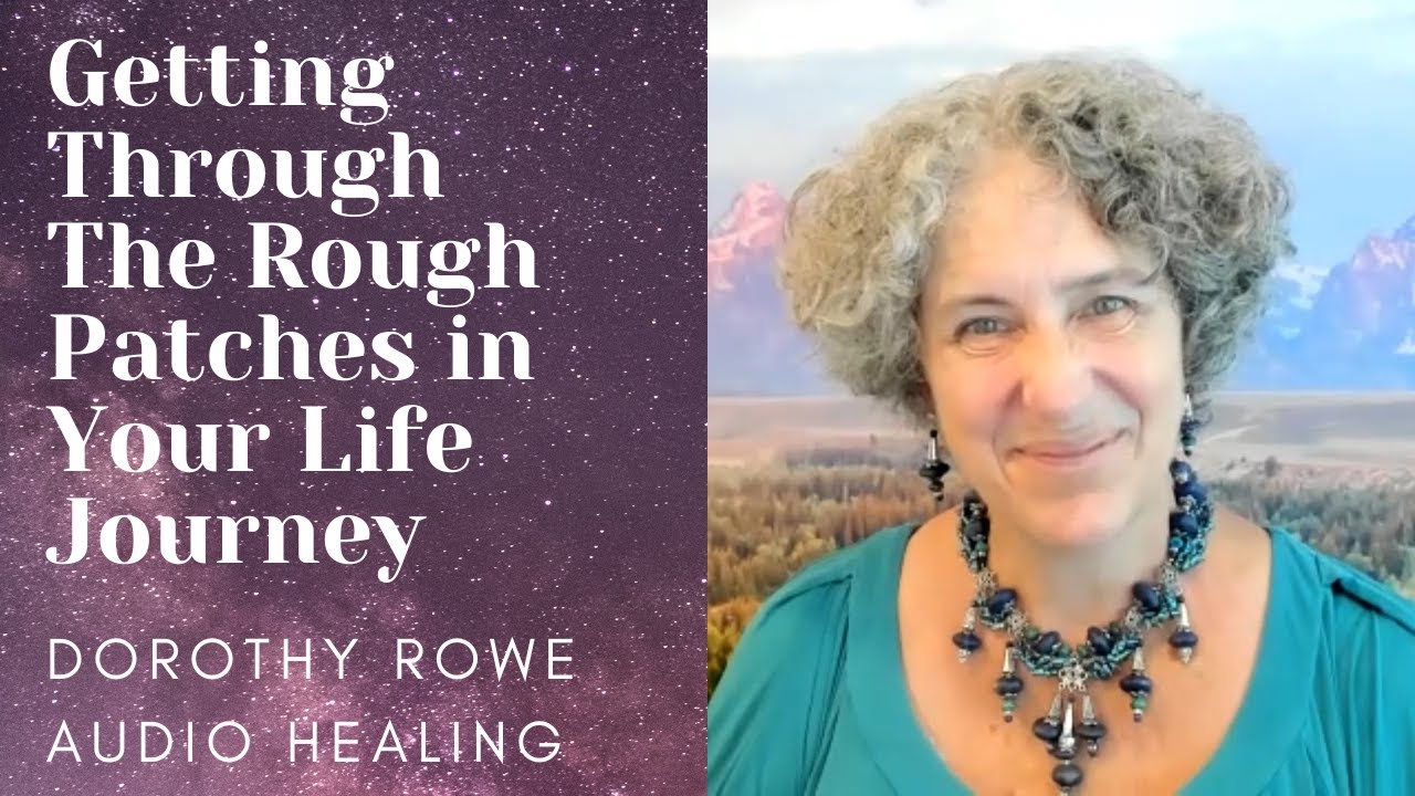 Getting Through the Rough Patches in Your Life Journey -Dorothy Rowe Audio Healing - YouTube