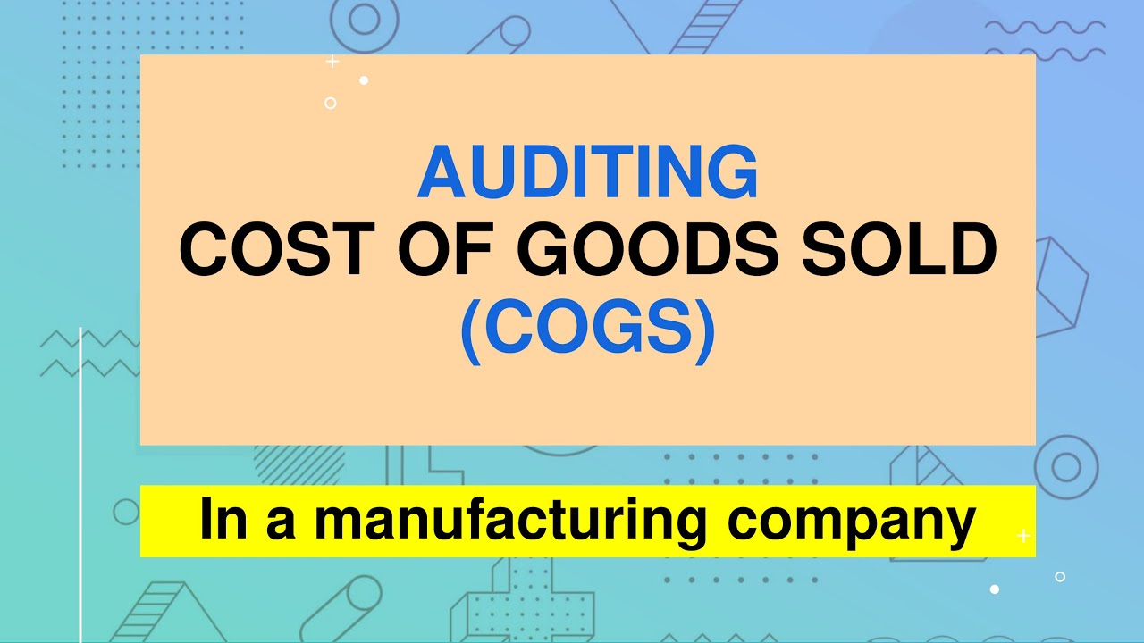cost of goods sold ll auditing cogs ll cogs audit in a manufacturing ...