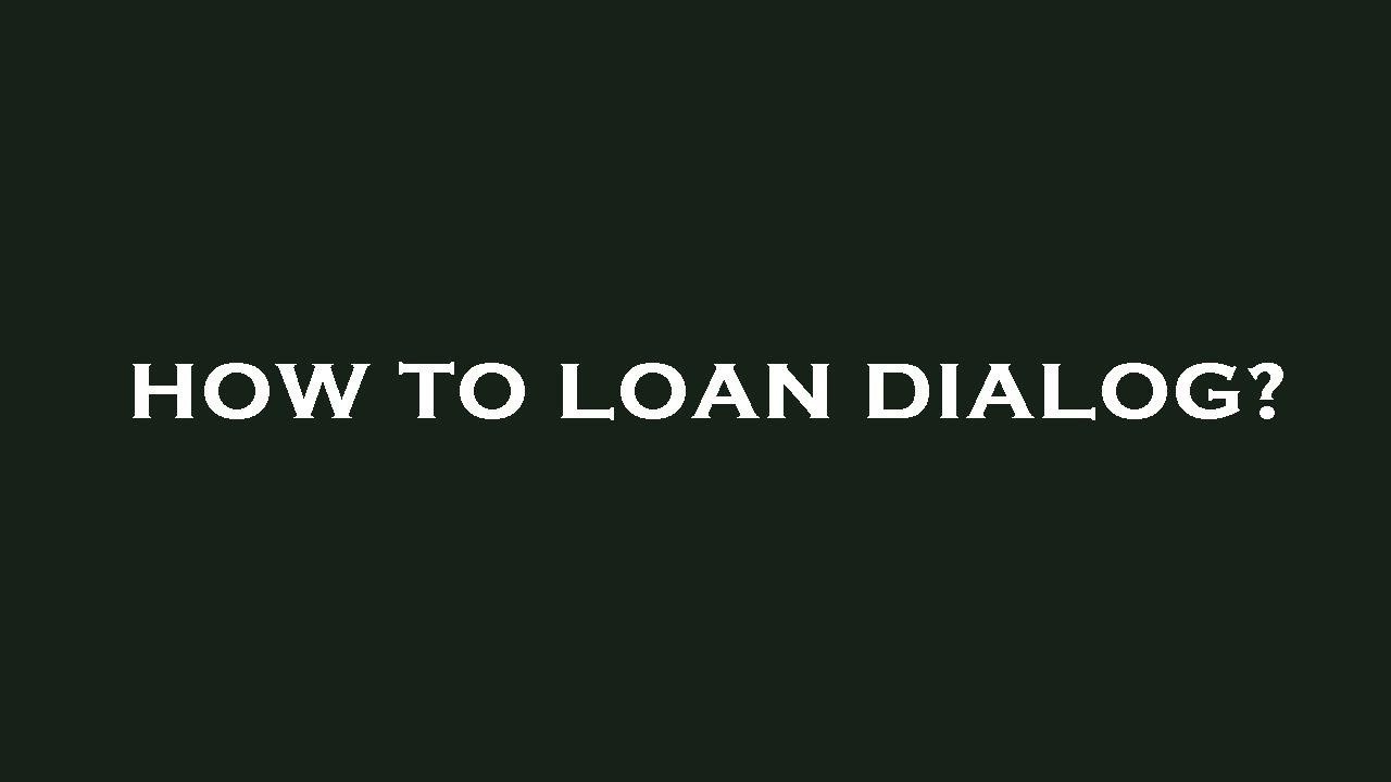How to loan dialog? - YouTube