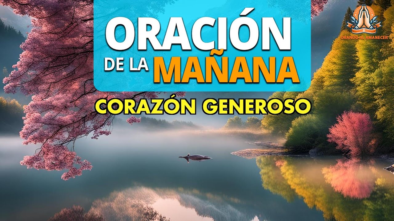 Oración de la Mañana - Inspiración para un Corazón Generoso - YouTube