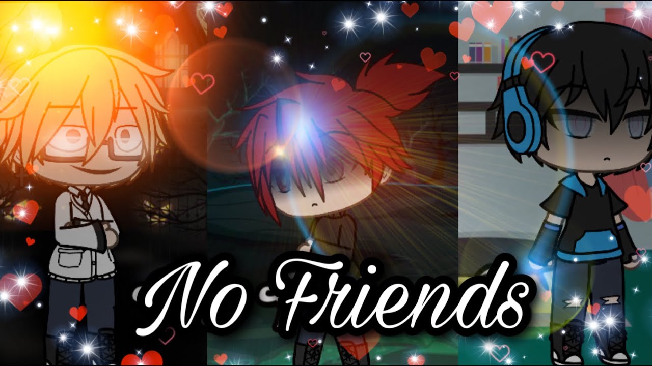 No Friends [GLMV] **read description** - YouTube
