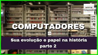 A evolução dos computadores na história - parte 2 | Doovi