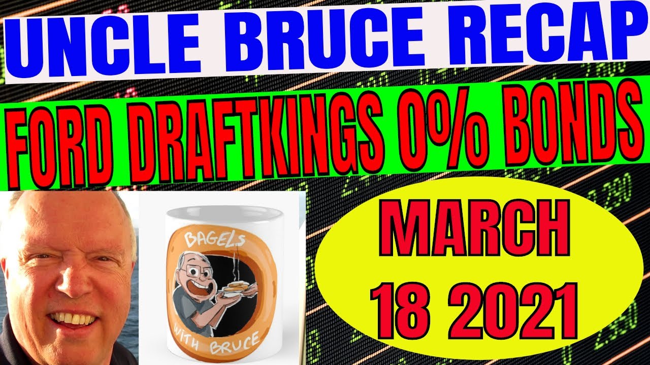 UNCLE BRUCE DAILY RECAP 3/18/21 FORD DRAFTKINGS 0% BONDS - YouTube