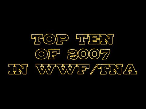 Top Ten of 2007 in WWE/TNA - YouTube