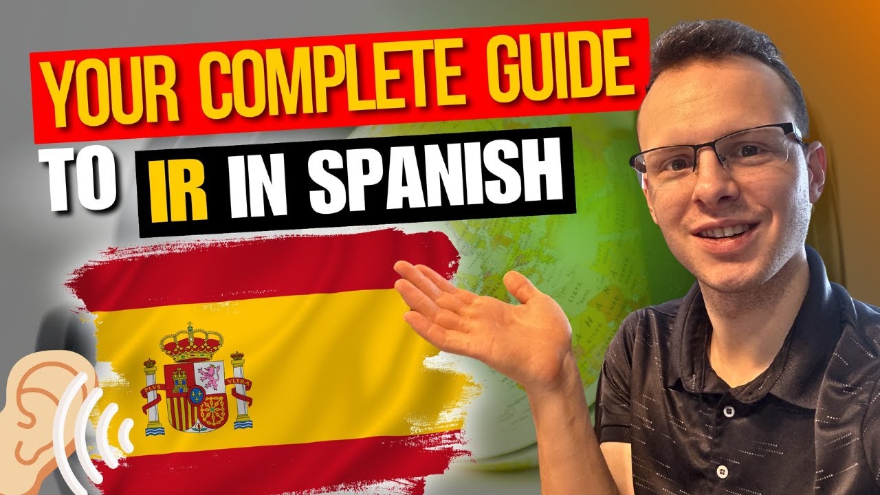A COMPLETE Guide to IR in Spanish! - YouTube