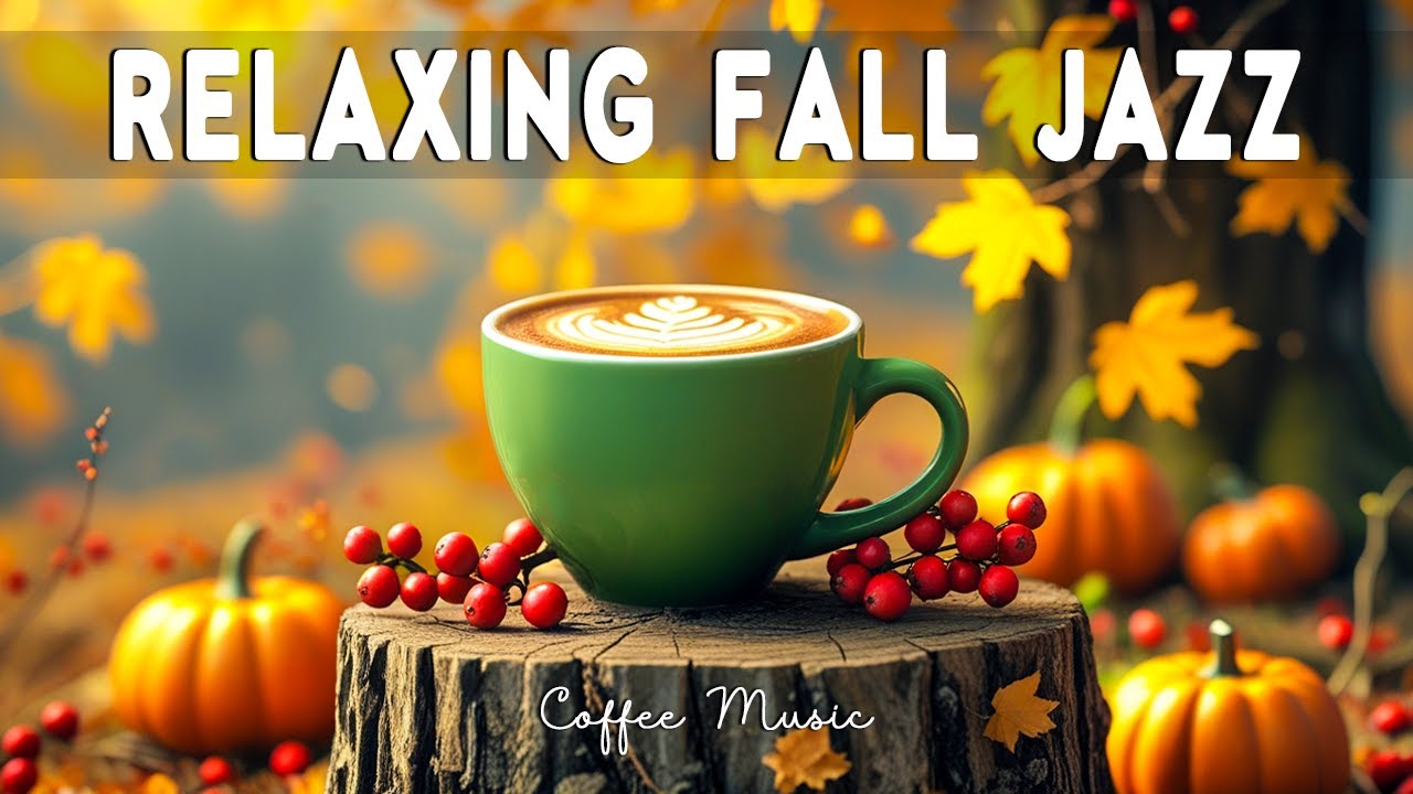 Relaxing Fall Jazz 🍁 Positive Energy Jazz Cafe Music & Soothing Bossa ...