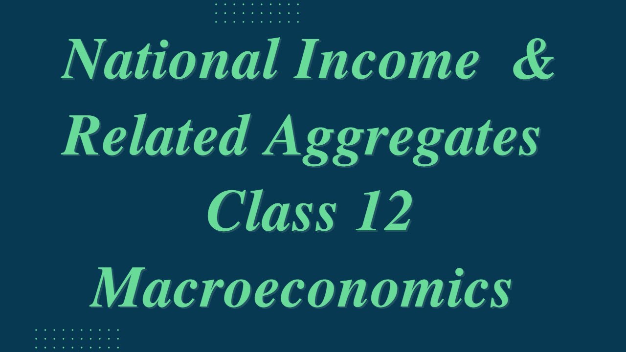 national-income-and-related-aggregates-gdpmp-gdpfc-nnpfc-ndpfc-class-12
