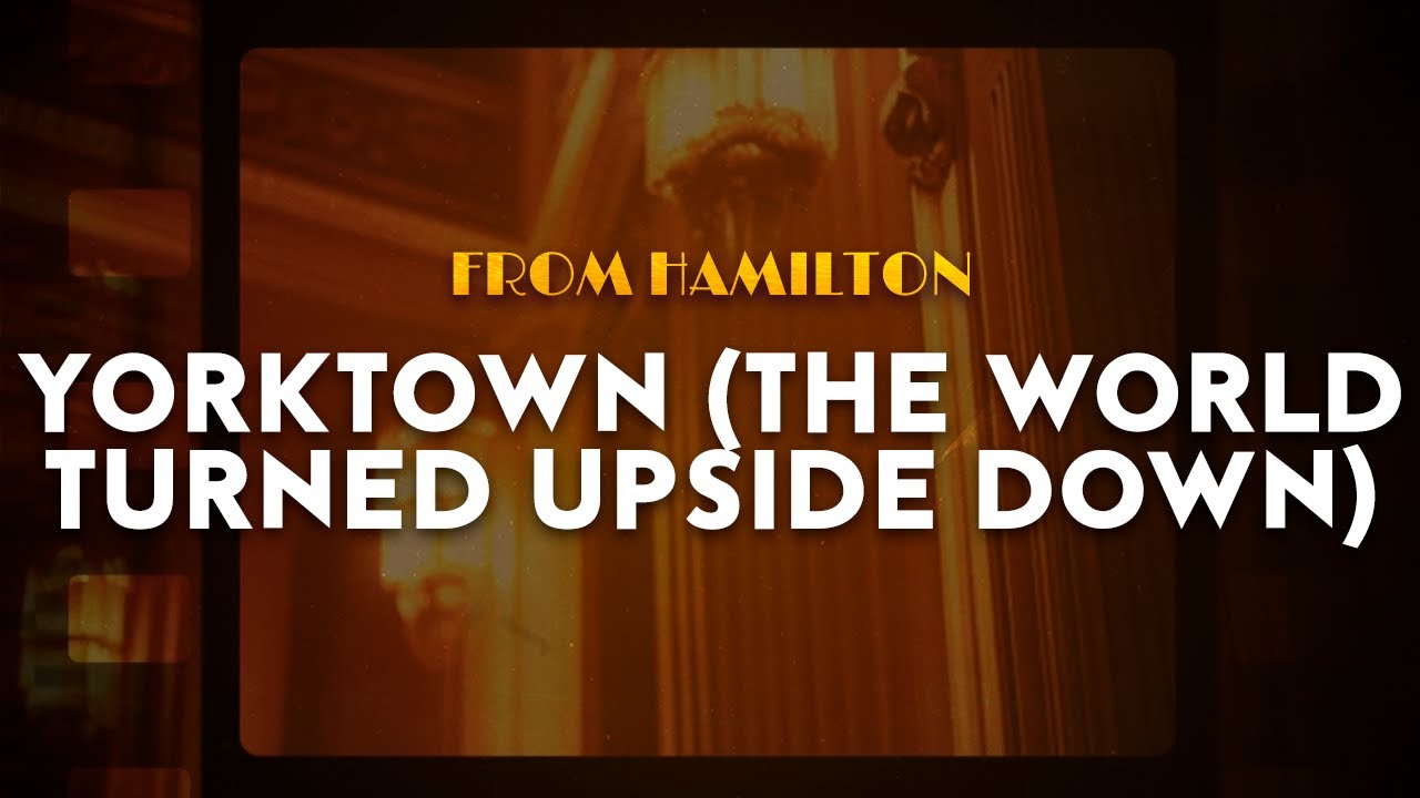Original Cast of Hamilton - Yorktown (The World Turned Upside Down ...