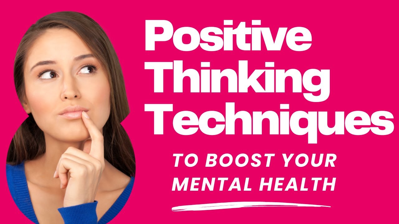 Positive Thinking Techniques to Boost Your Mental Health (Try These ...