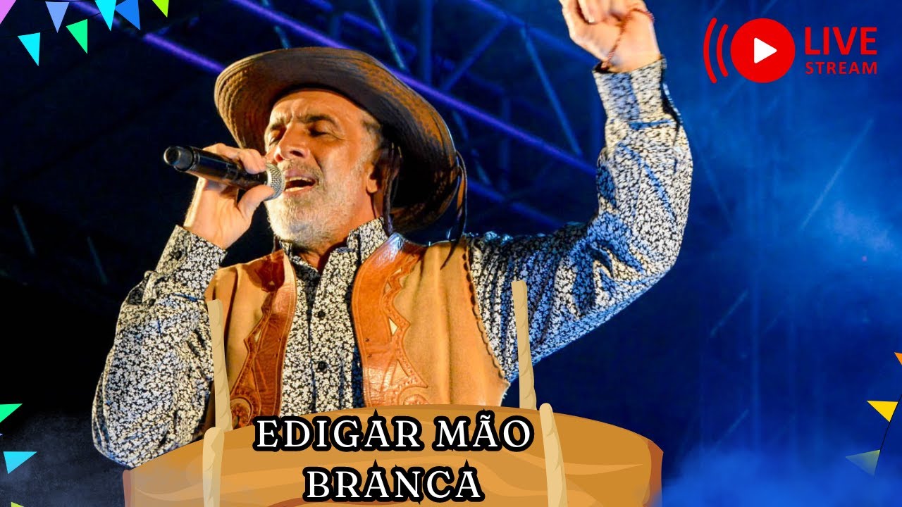 EDIGAR MÃO BRANCA ESPECIAL DE SÂO JOÂO 2024 - YouTube