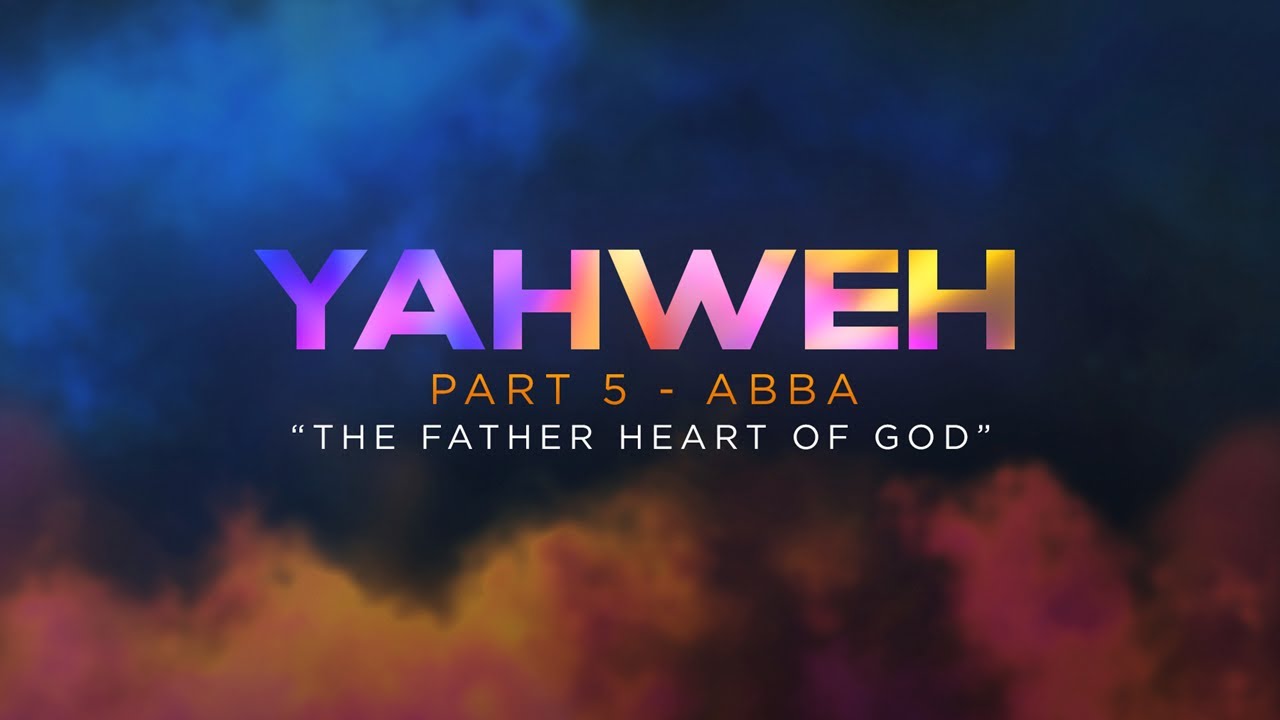 YAHWEH Part 5 - Abba - YouTube