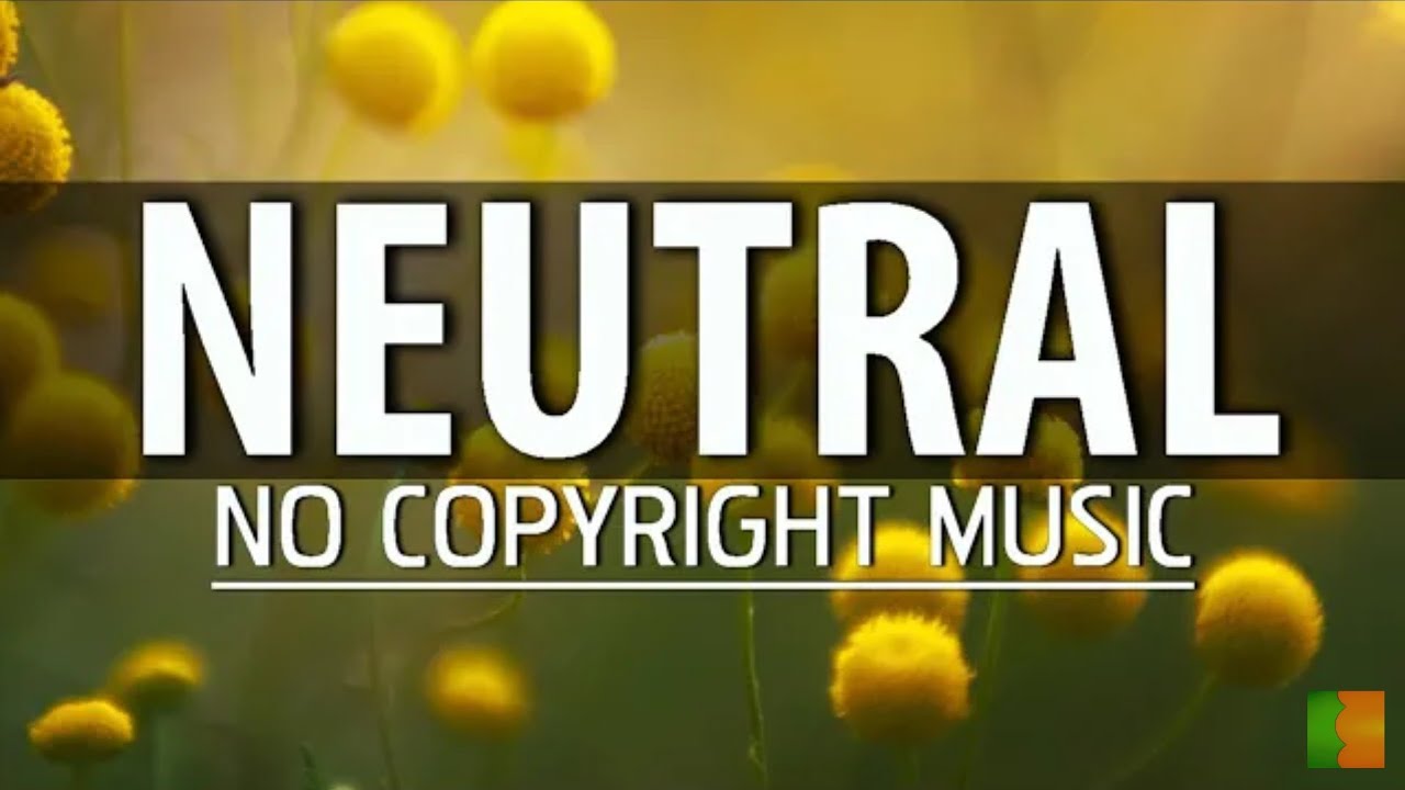 Neutral background music no copyright / no copyright neutral music ...
