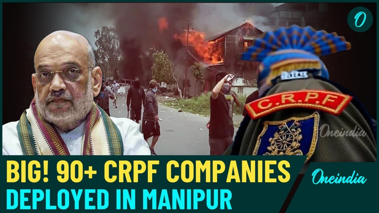Manipur Crisis: 90 CRPF Companies Arrive Amid Tensions, Centre Plans ...
