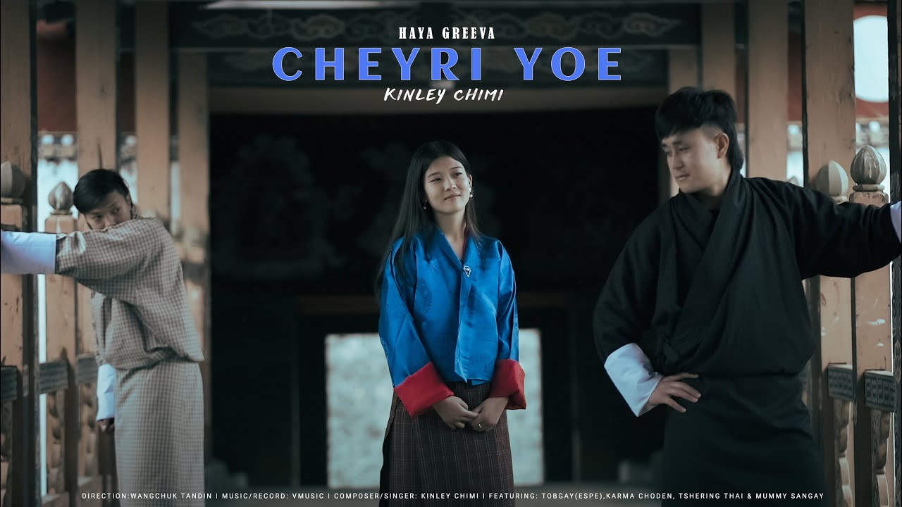 CHEYRI YOE I KINLEY CHIMI ft. TOBGAY (ESPE) & KARMA CHODEN I HAYA ...