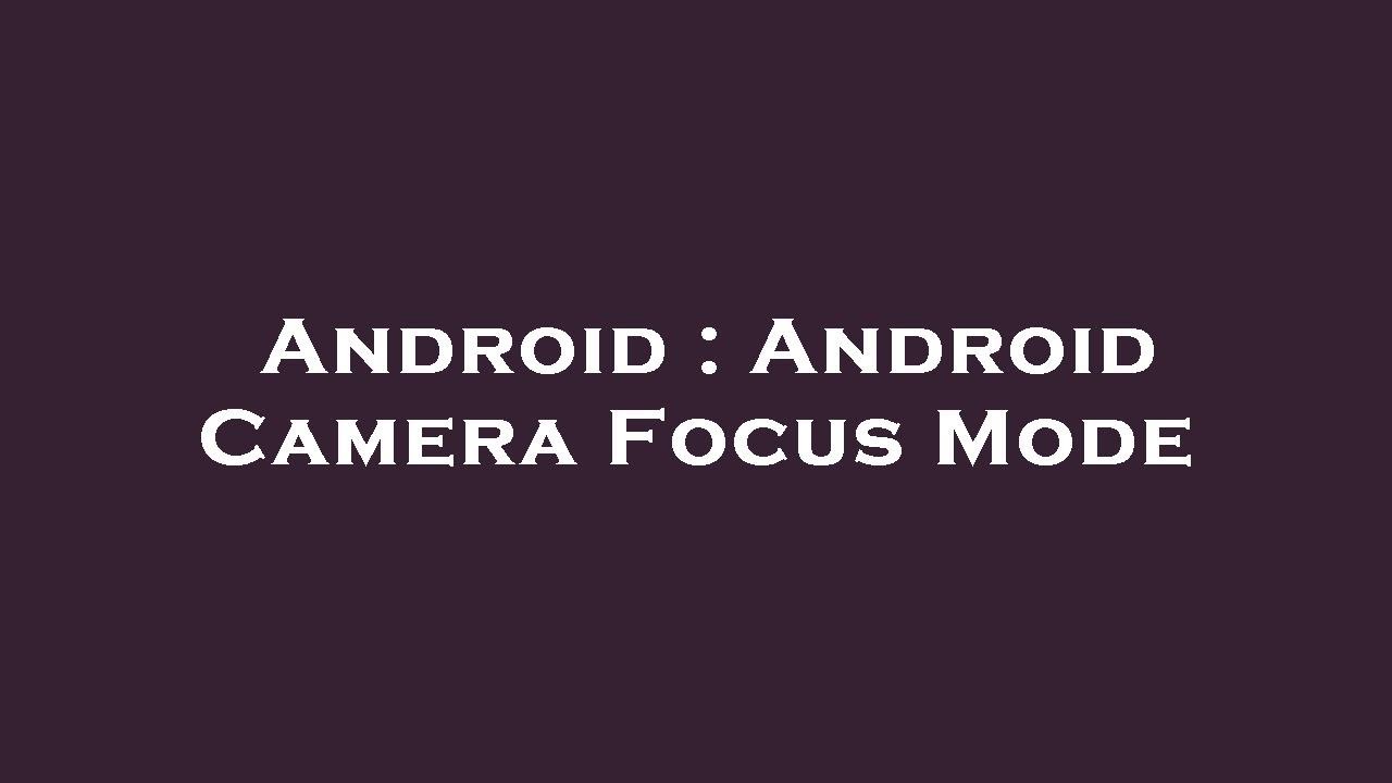 Android : Android Camera Focus Mode - YouTube