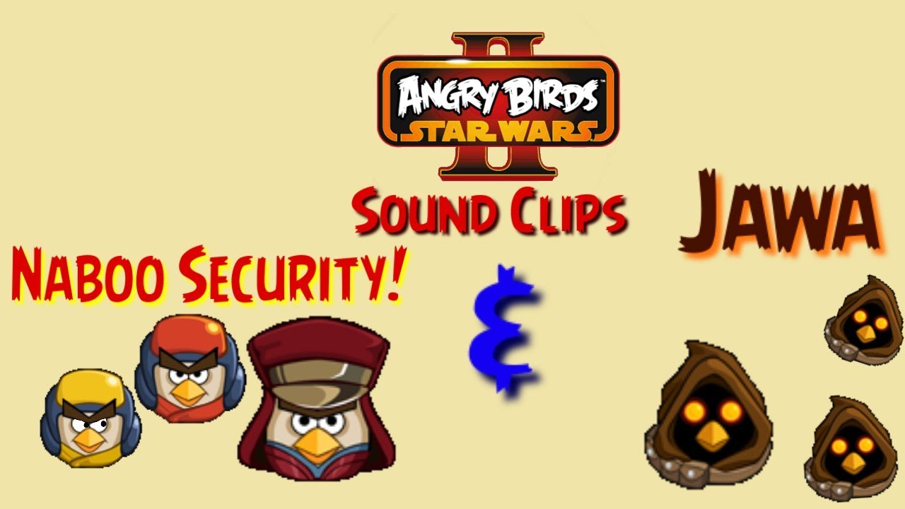 Angry Birds Star Wars 2 Sound Clips: Naboo Security & Jawa - YouTube