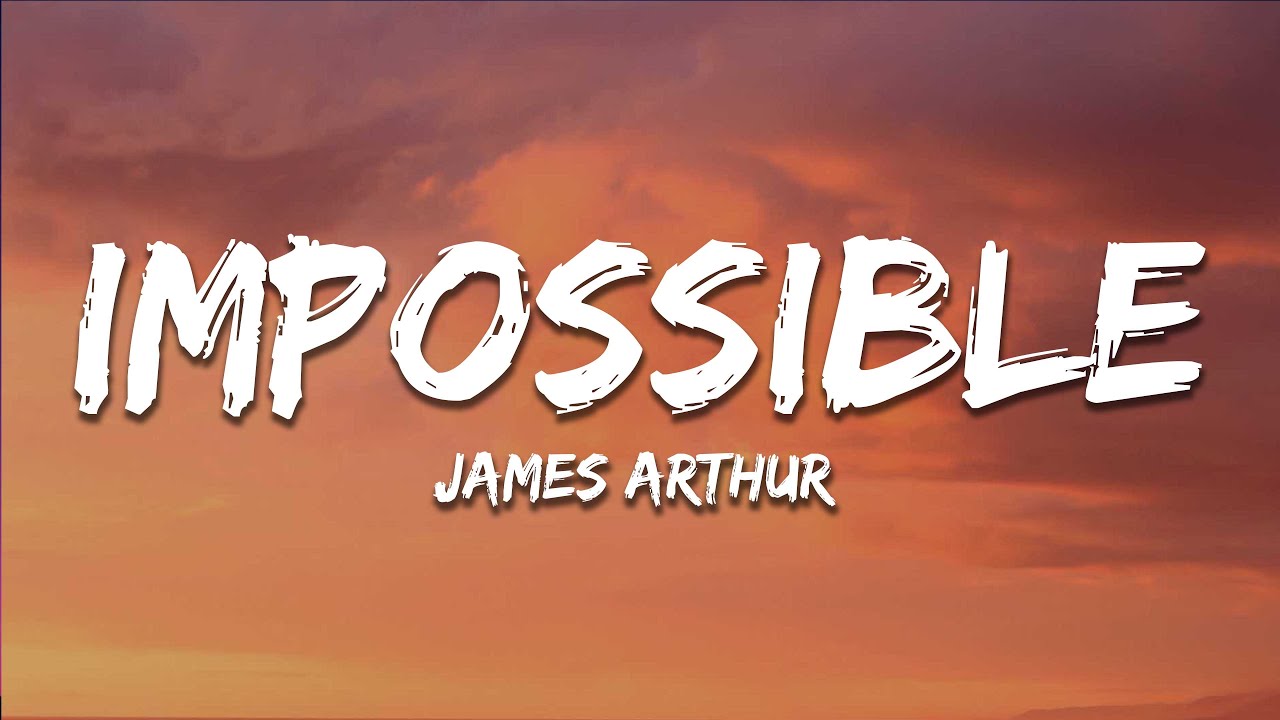 James Arthur - Impossible (Lyrics) - YouTube Music James Arthur - Impossible (Lyrics) - YouTube Music