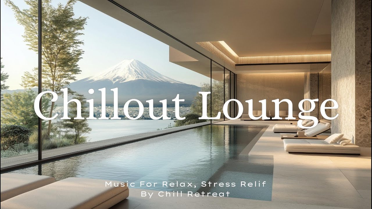 Chillout Lounge - Calm & Relaxing Background Music ｜Relaxing Music for ...