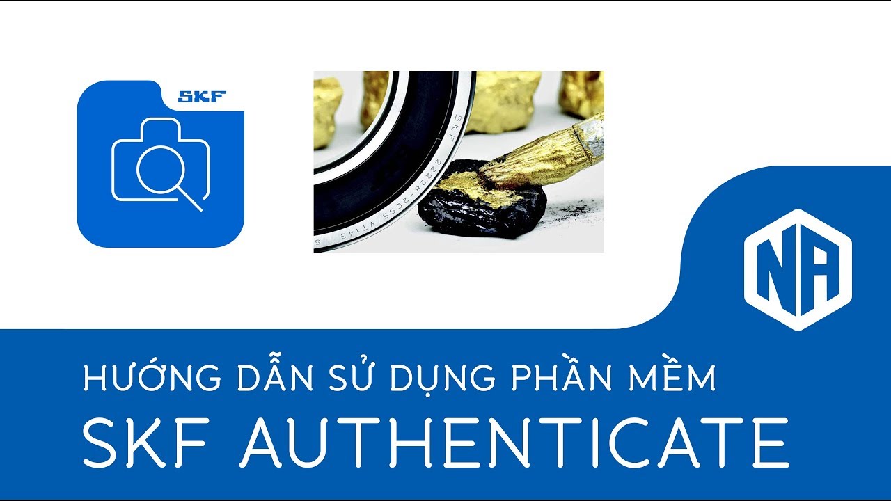 Hướng dẫn sử dụng phần mềm SKF Authenticate để kiểm tra sản phẩm SKF ...