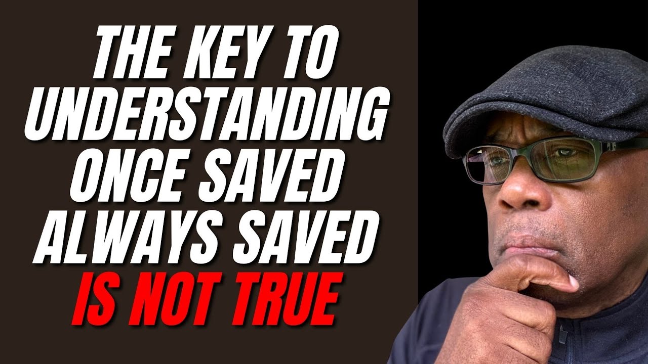 The Key To Understanding Once Save Always Saved Is Not True - YouTube