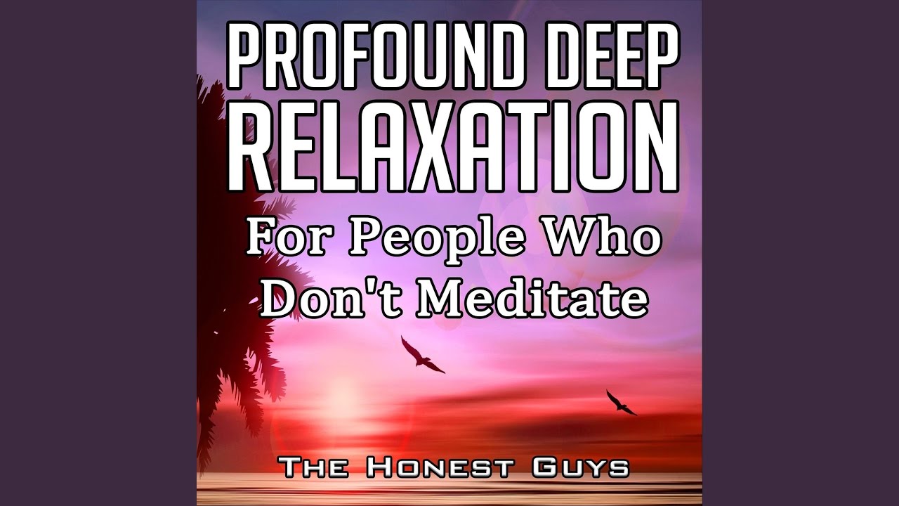 Profound Deep Relaxation for People Who Don't Meditate - YouTube