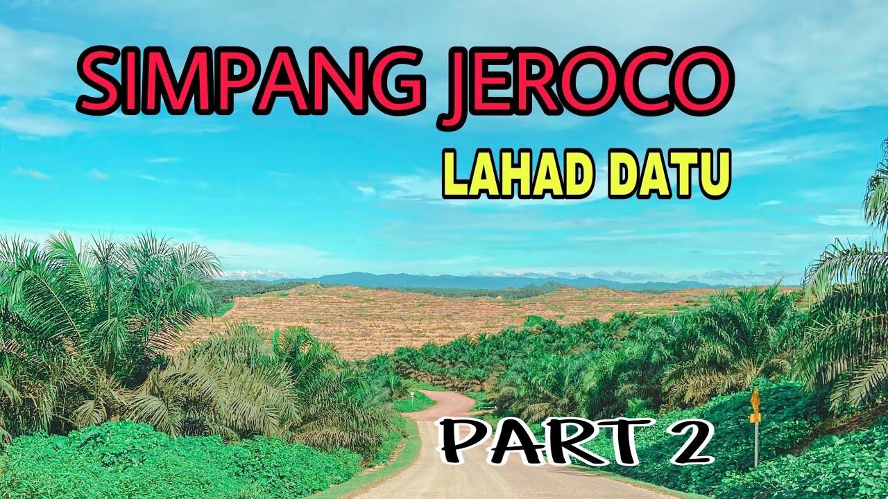 PART 2 || JALAN SIMPANG JEROCO || LAHAD DATU - YouTube