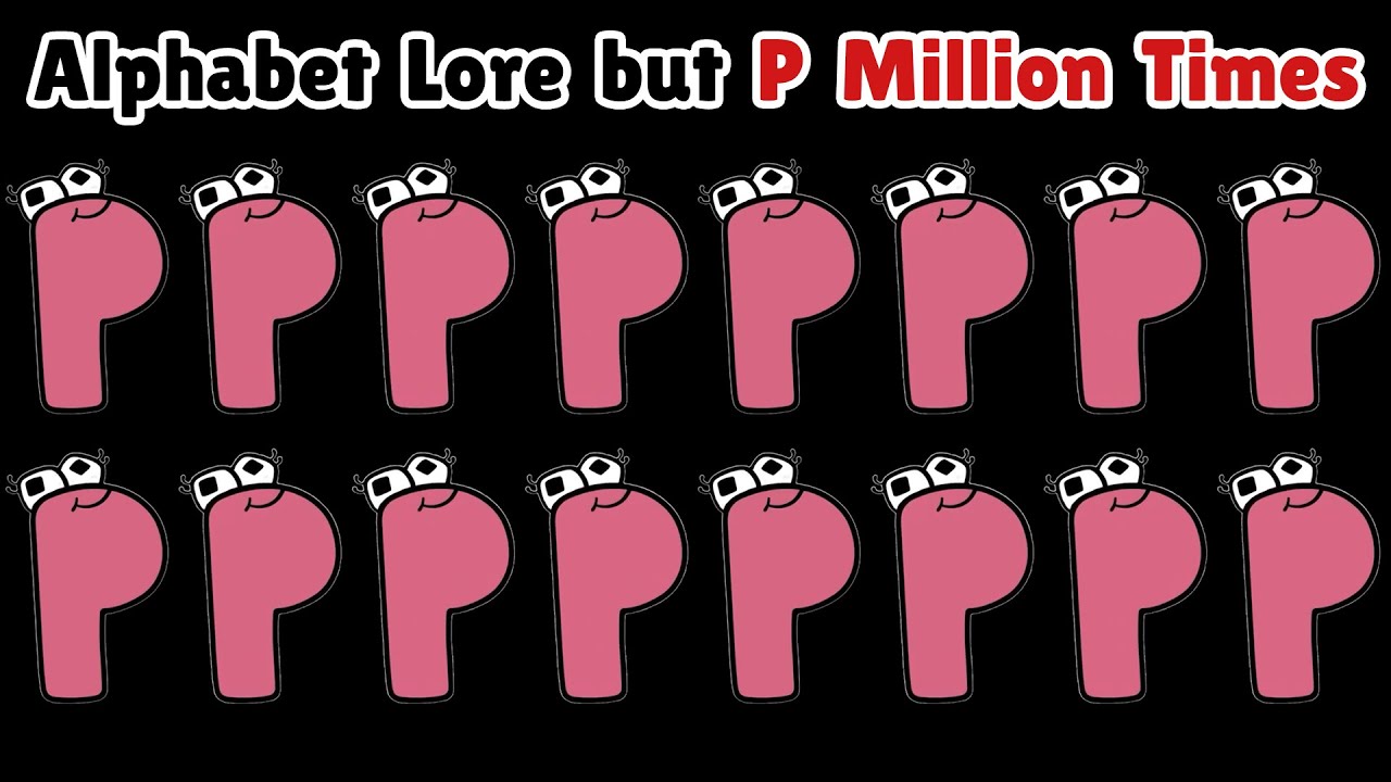 alphabet-lore-but-letter-p-million-times-full-version-youtube