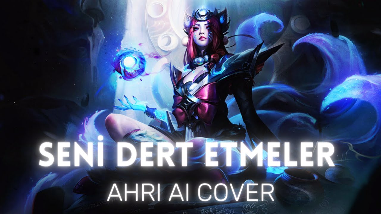 Ahri Cover | Seni Dert Etmeler | Ai Cover Türkçe | League Of Legends ...
