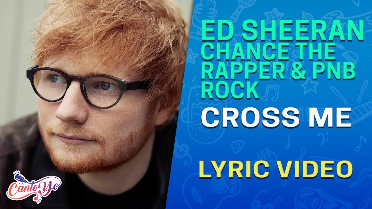 Ed Sheeran feat Chance The Rapper & PnBRock - Cross Me (Lyrics ...