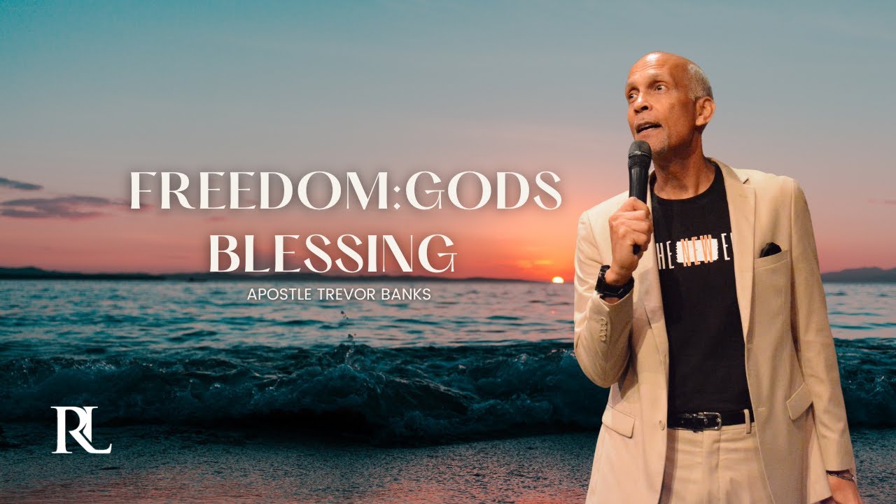 Freedom : God's Blessing : Apostle Trevor Banks - YouTube