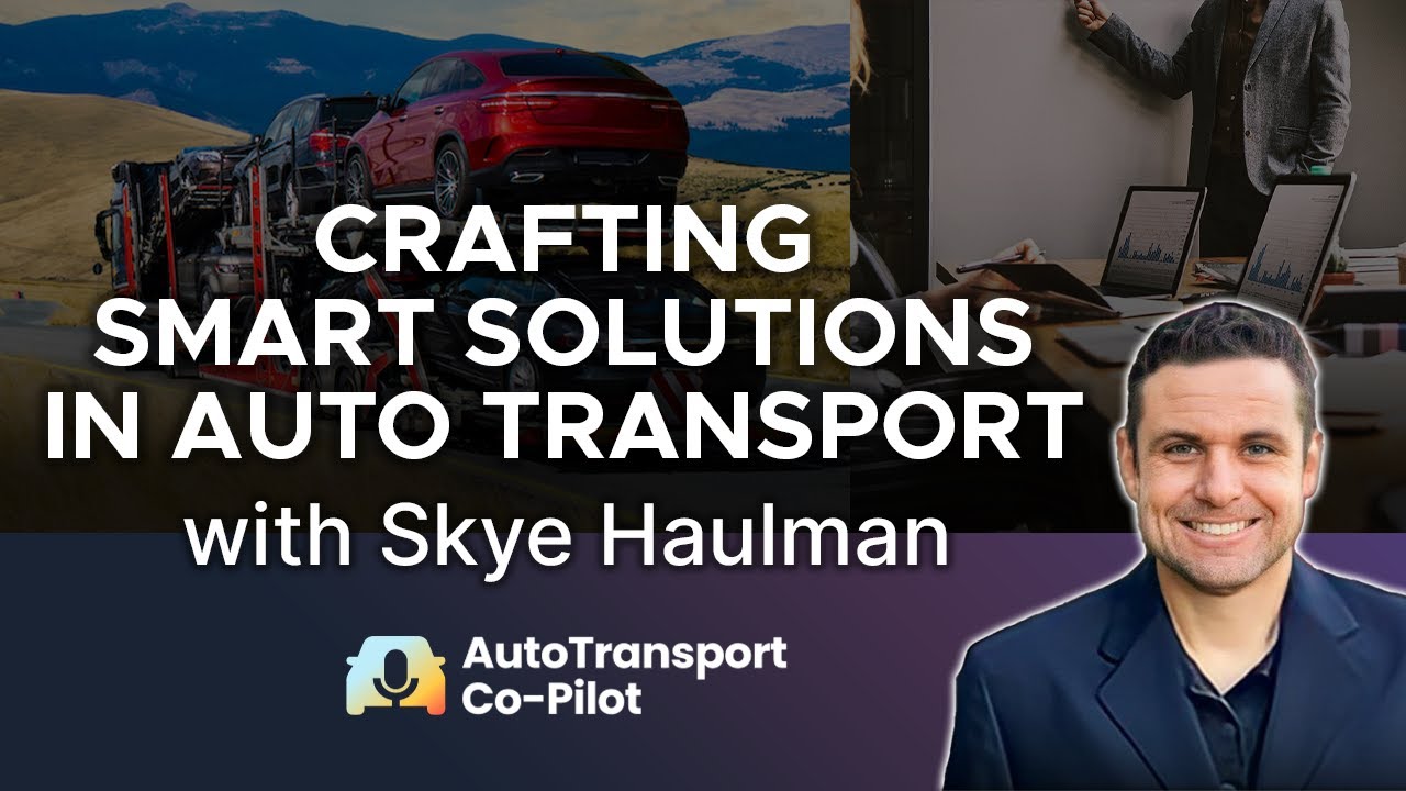 Crafting Smart Solutions in Auto Transport with Skye Haulman of One ...
