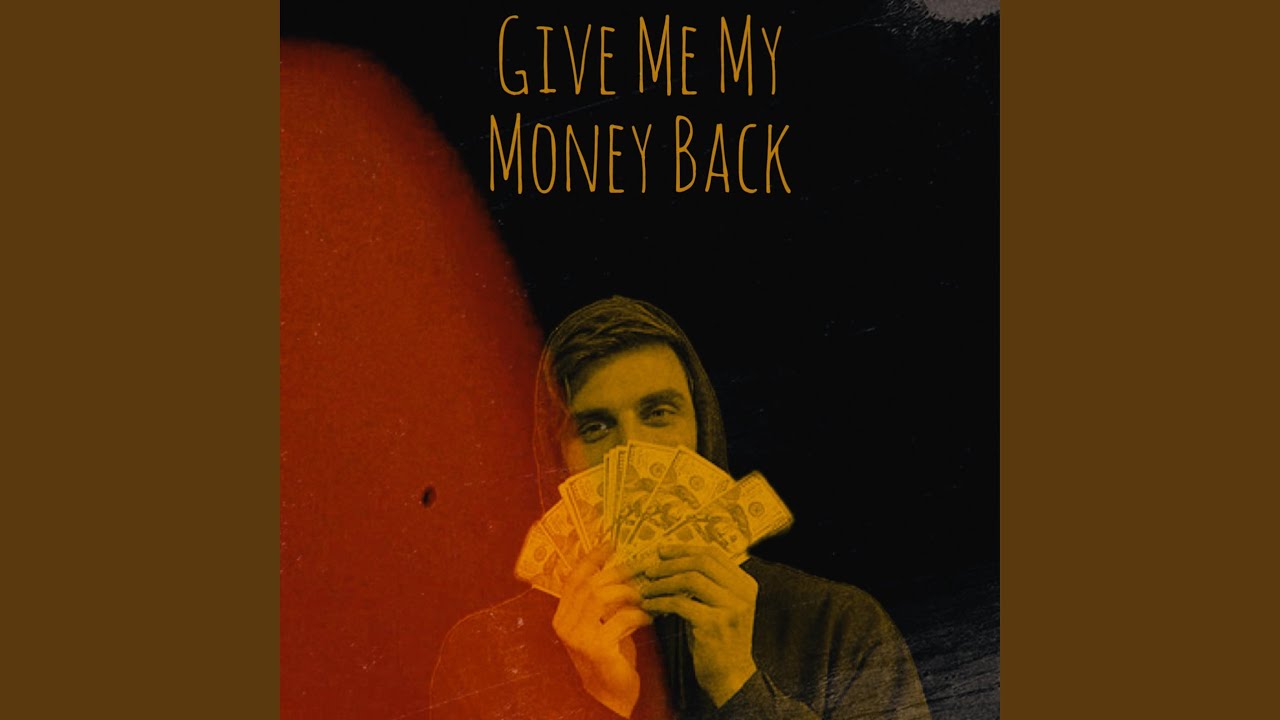 Give Me My Money Back - YouTube