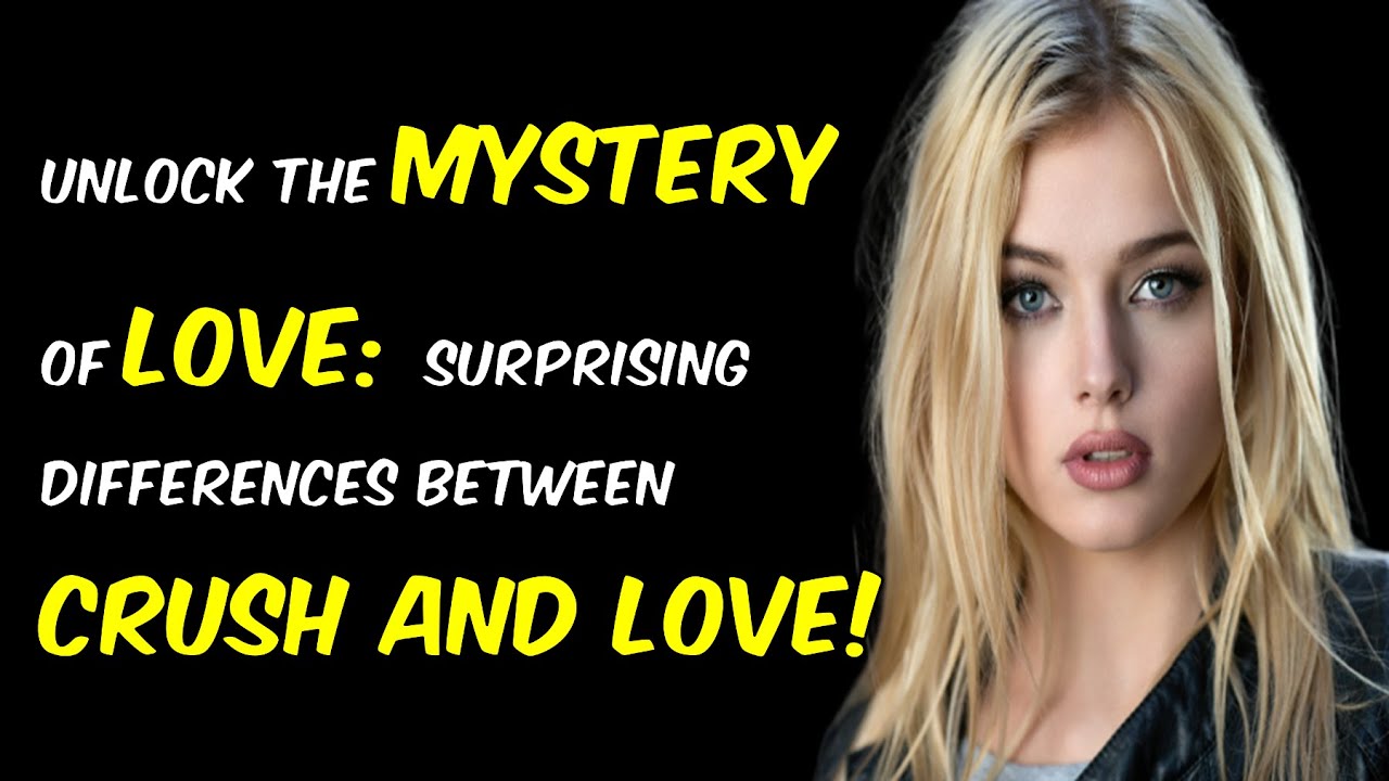 Crush vs. Love: 5 Key Differences You Need to Know - 5 Stages of Having ...