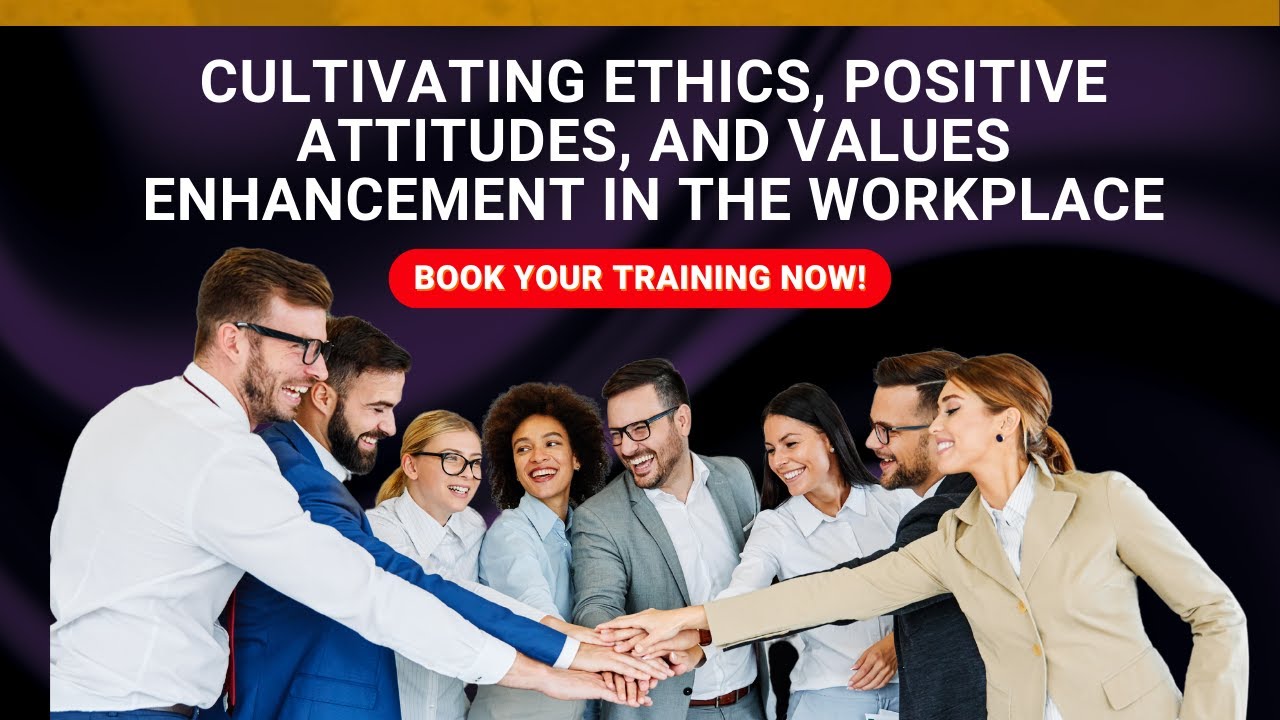 Cultivating Ethics, Positive Attitudes, and Values Enhancement in the Workplace - YouTube