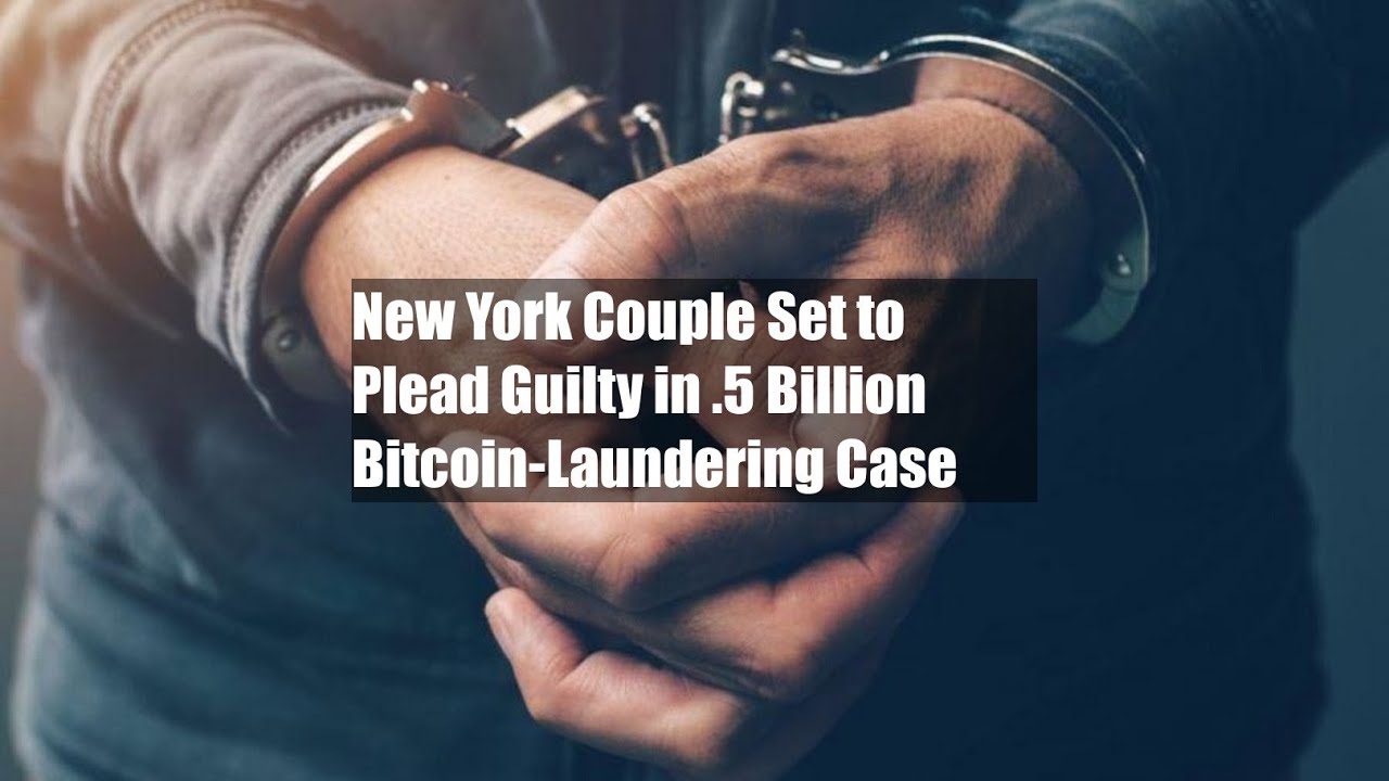 New York Couple Set to Plead Guilty in $4.5 Billion Bitcoin-Laundering ...