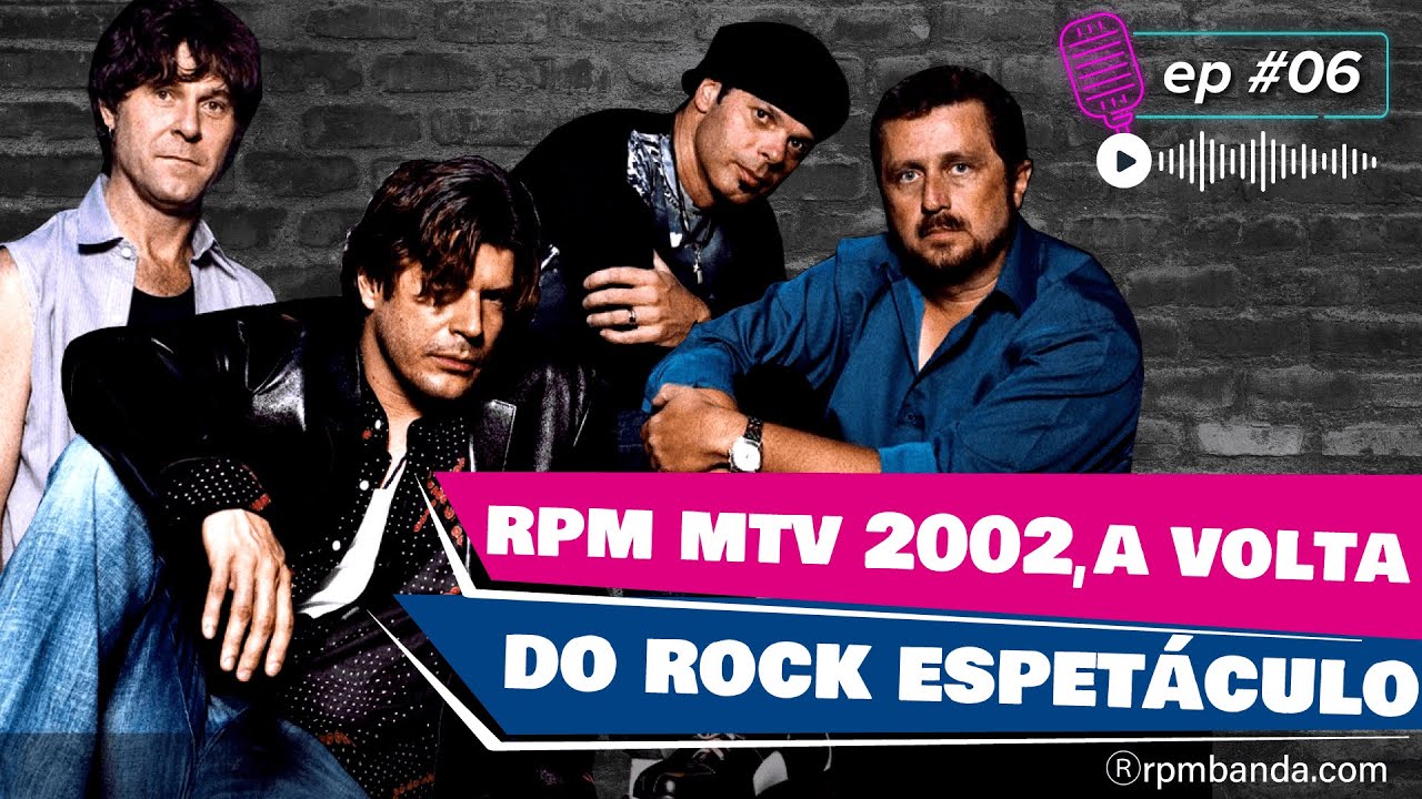Episodio 06 - A HISTÓRIA da VOLTA do RPM em 2002, a volta do ROCK ...