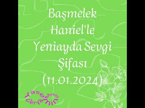Başmelek Haniel'le Yeniayda Sevgi Şifası (11.01.2024)