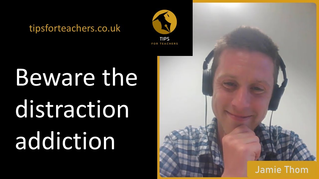 Beware the distraction addiction - Tips for Teachers by Craig Barton