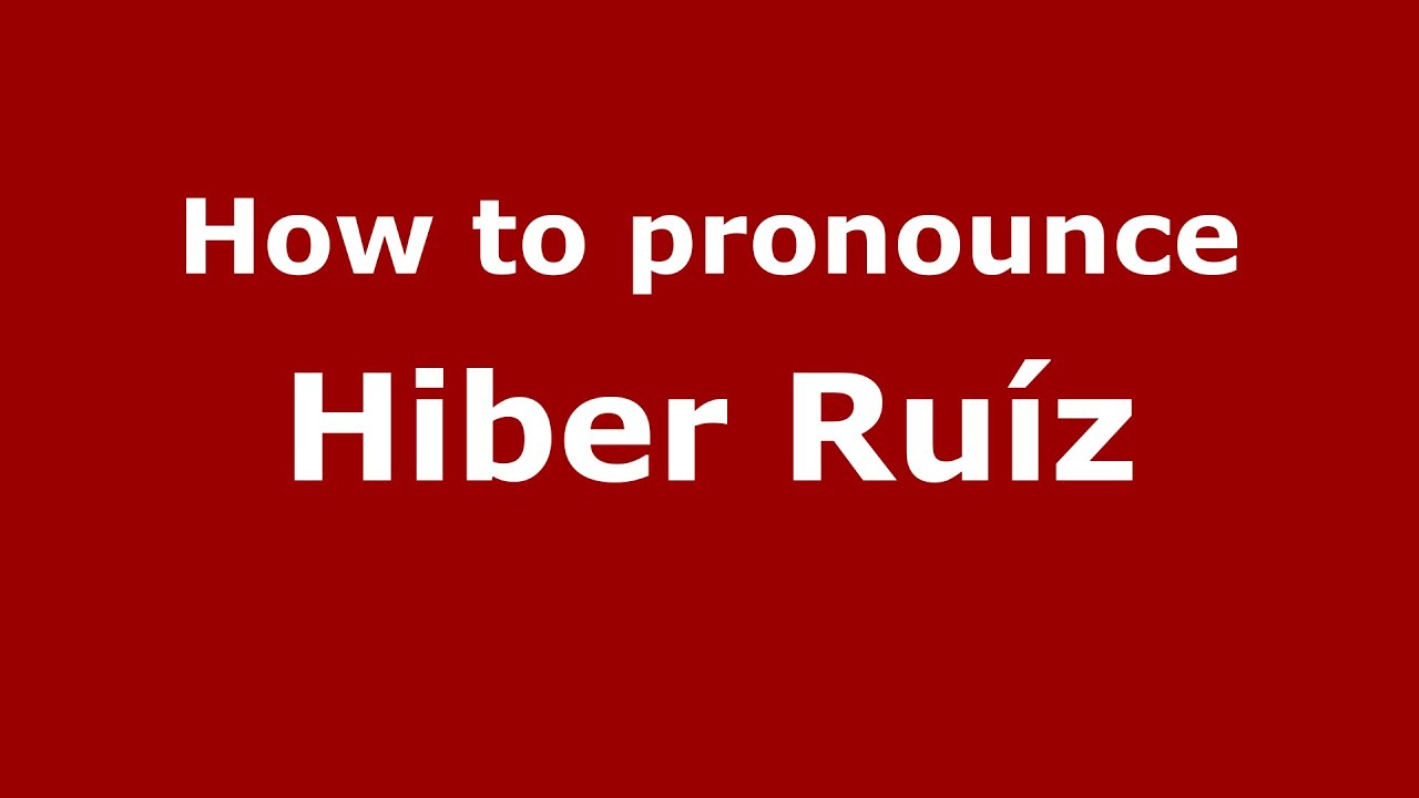 How to pronounce Hiber Ruíz (Mexico/Mexican Spanish) - PronounceNames ...