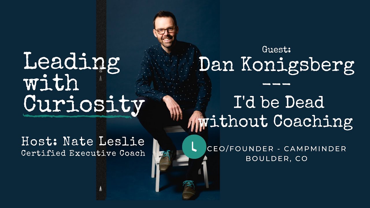 Ep.8 - I'd be Dead without Coaching. Guest Dan Konigsberg - CEO/Founder ...