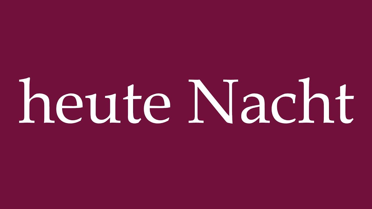 How to Pronounce ''heute Nacht'' (tonight) Correctly in German - YouTube
