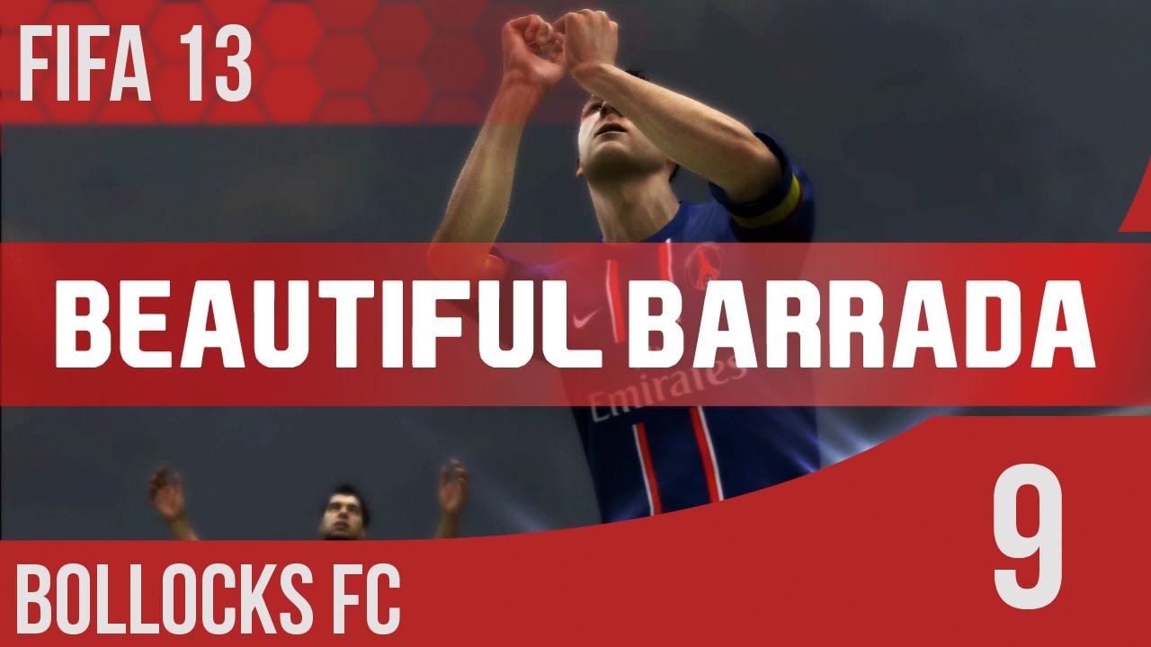 Fifa 13 - Road to a Better Bollocks FC - S2 Ep.9 (BEAUTIFUL BARRADA ...